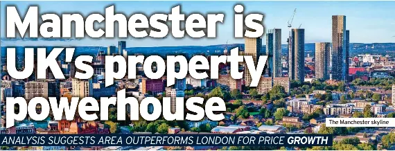 Manchester is UK’s property powerhouse - PressReader