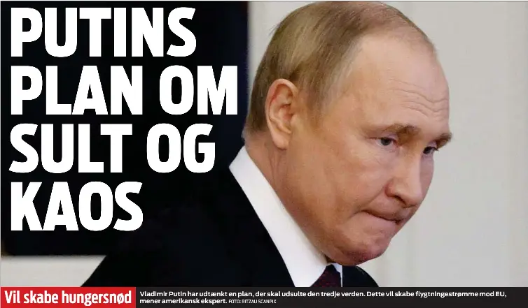 PUTINS PLAN OM SULT OG KAOS - PressReader