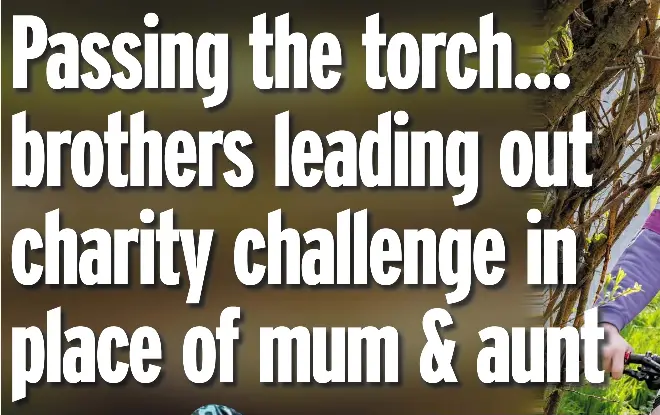 Passing the torch... brothers leading out charity challenge in place of mum & aunt - PressReader