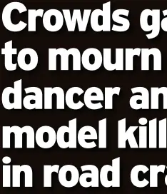 Crowds gather to mourn for dancer and model killed in road crash - PressReader