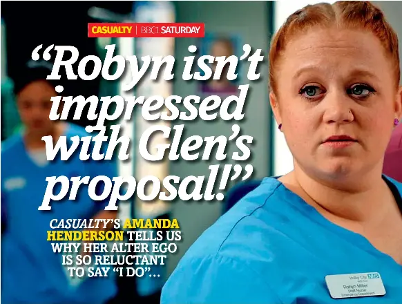 Casualty Glen proposes to Robyn - PressReader