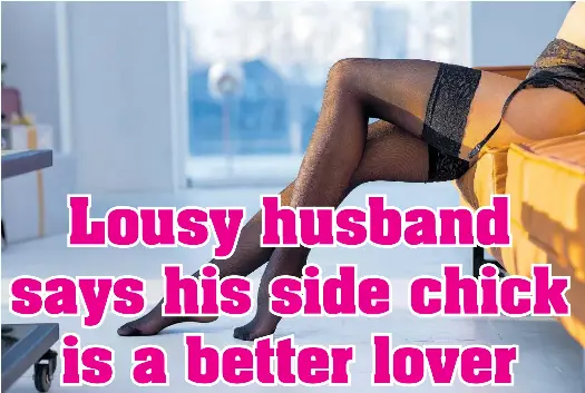 Lousy husband says his side chick is a better lover - PressReader