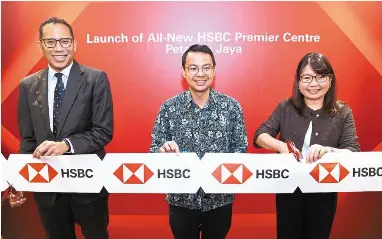 HSBC LAUNCHES ALL-NEW PREMIER CENTRE IN PETALING JAYA - PressReader