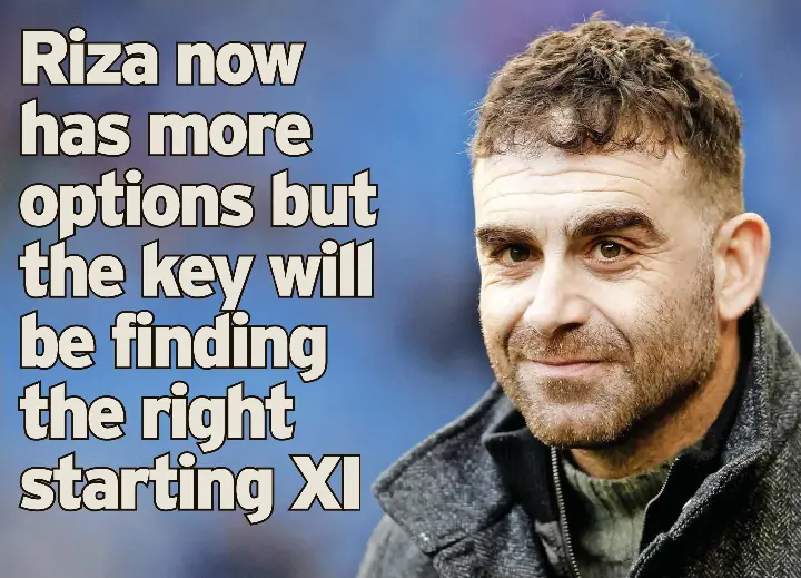 Riza now has more options but the key will be finding the right starting XI - PressReader