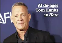 AI de-ages Tom Hanks in Here - PressReader