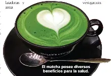 Matcha: el sabor asiático que conquistó nuestra región - PressReader