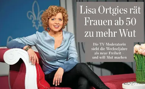 Lisa Ortgies rät Frauen ab 50 zu mehr Wut - PressReader