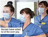 Nurses vote for strike in pay row - PressReader
