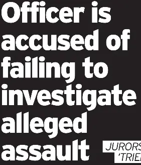 Officer is accused of failing to investigat­e alleged assault - PressReader