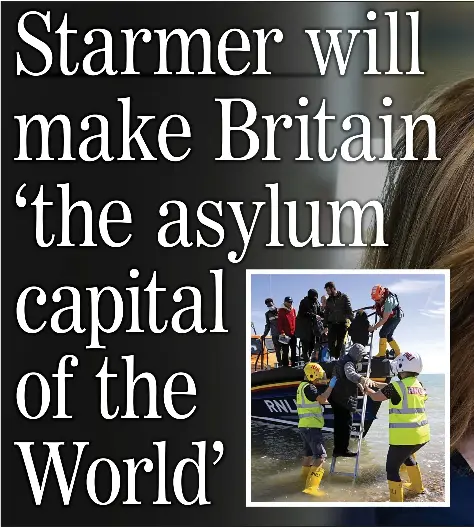Starmer will make Britain ‘the asylum capital of the World’ - PressReader