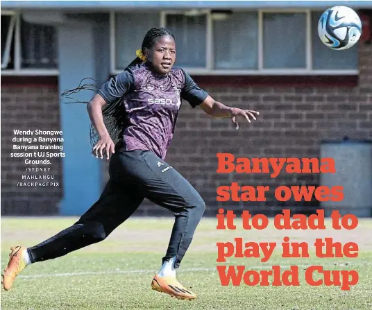Banyana star owes it to dad to play in the World Cup - PressReader