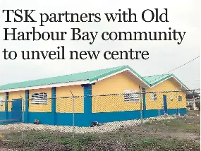TSK partners with Old Harbour Bay community to unveil new centre ...