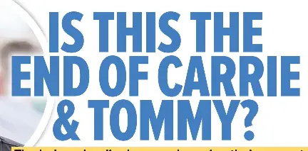 IS THIS THE END OF CARRIE & TOMMY? - PressReader