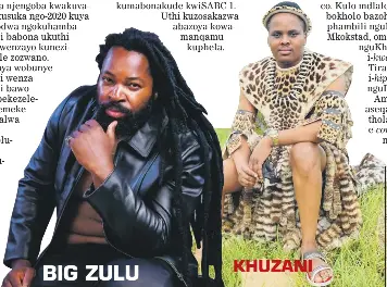 UKhuzani noBig Zulu bacacisa ngobumqoka bukanobhut­shuzwayo - PressReader