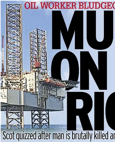 MURDER ON THE RIG - PressReader