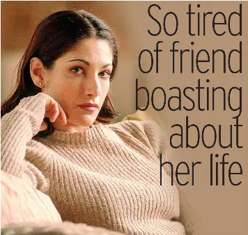 So tired of friend boasting about her life - PressReader