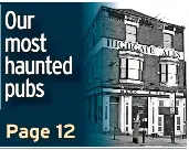 Our most haunted pubs - PressReader