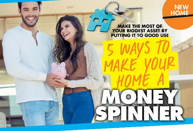 5 WAYS TO MAKE YOUR HOME A MONEY SPINNER - PressReader