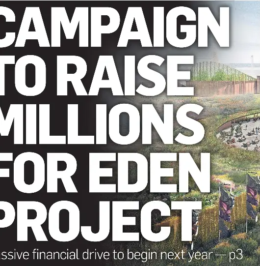 CAMPAIGN TO RAISE MILLIONS FOR EDEN PROJECT - PressReader