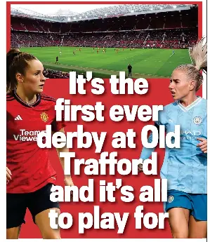 It’s the first ever derby at Old Trafford and it’s all to play for - PressReader