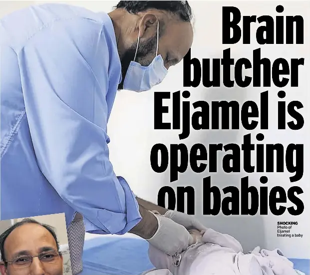 Brain butcher Eljamel is operating on babies - PressReader