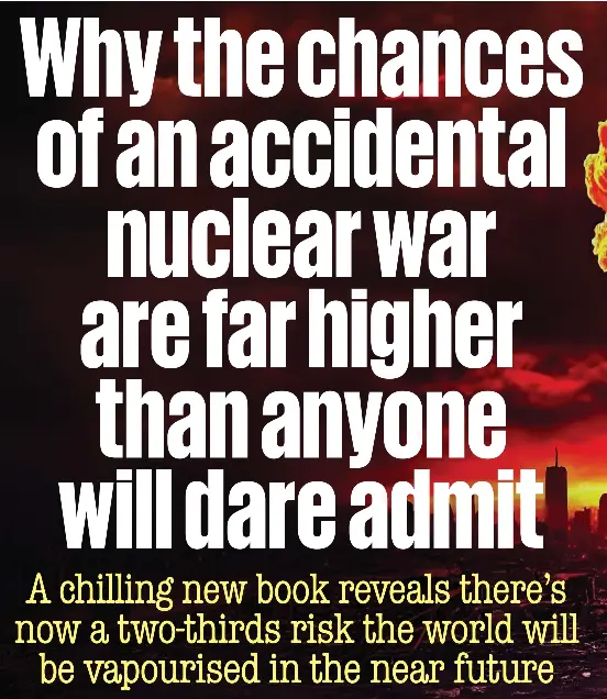 Why the chances of an accidental nuclear war are far higher than anyone will dare admit ...