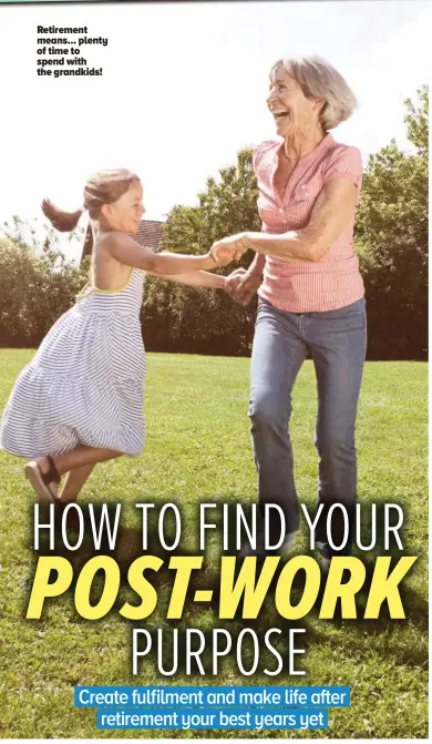HOW TO FIND YOUR POST-WORK PURPOSE - PressReader