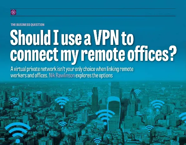 Should I use a VPN to connect my remote offices? - PressReader