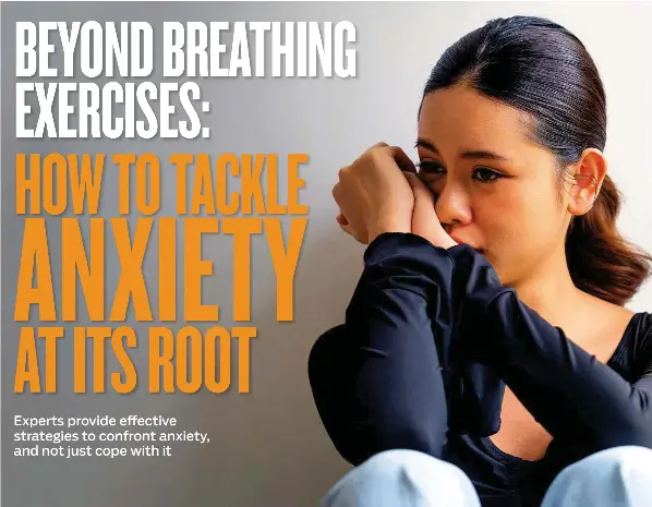 BEYOND BREATHING EXERCISES: HOW TO TACKLE ANXIETY AT ITS ROOT - PressReader