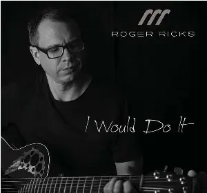 CLAPTON- INSPIRED AND HEARTFELT: ROGER RICKS’ I WOULD DO IT MARKS A RETURN TO SIMPLICITY ...