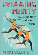 Swimming Pretty: The Untold Story of Women in Water - PressReader