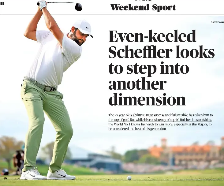 Evenkeeled Scheffler looks to step into another dimension - PressReader
