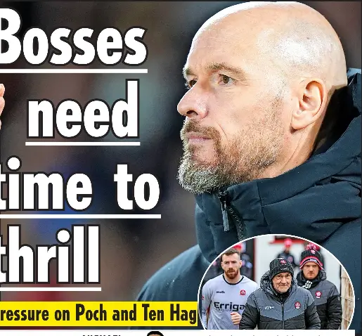 BOSSES NEED TIME TO THRILL PRESSURE ON POCH AND TEN HAG - PressReader