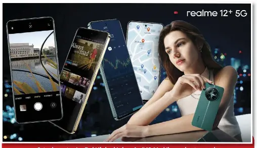 Stay connected and capture life’s beautiful details with realme 12+ 5G - PressReader
