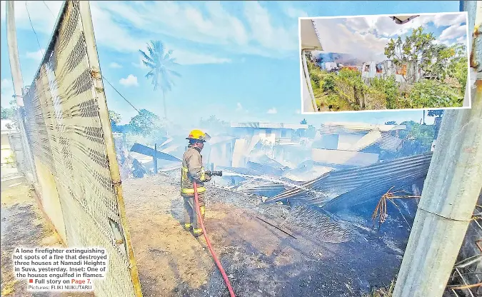 A lone firefighte­r extinguish­ing hot spots of a fire that destroyed three houses at Namadi ...