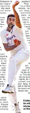 R Ashwin: The spin wizard who played by his rules - PressReader