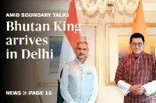 Bhutan King arrives in Delhi - PressReader