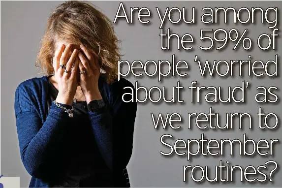 Are you among the 59% of people ‘worried about fraud’ as we return to September routines ...