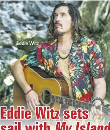 Eddie Witz sets sail with My Island - PressReader