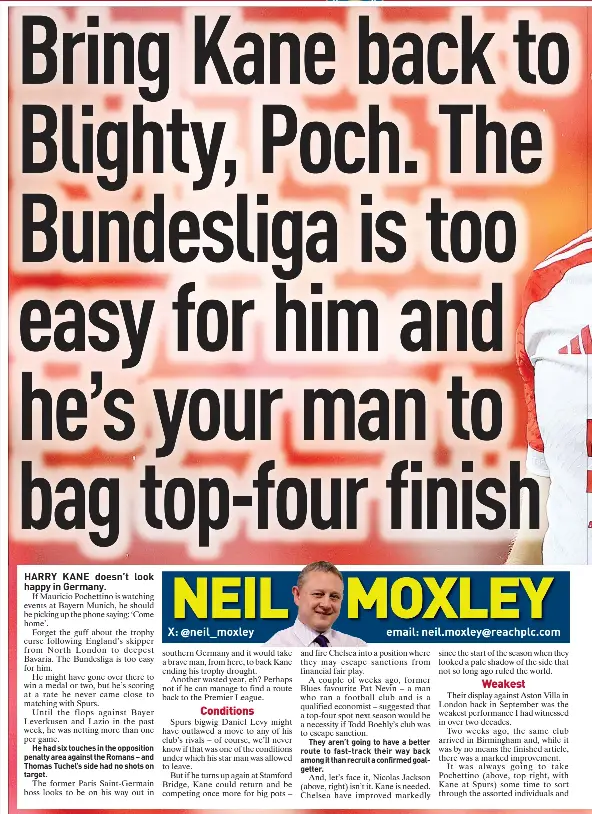 Bring Kane back to Blighty, Poch. The Bundesliga is too easy for him and he’s your man to bag ...