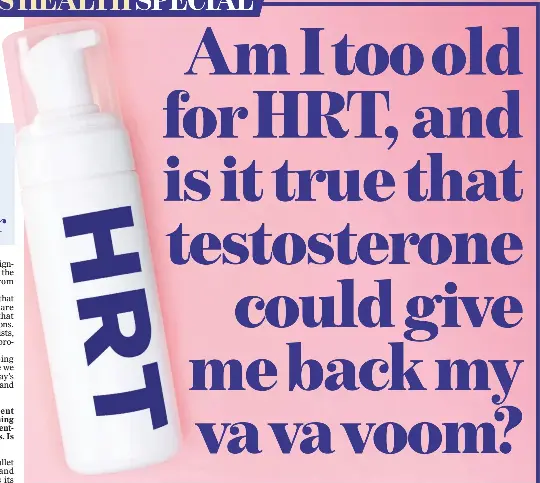 Am I too old for HRT, and is it true that testostero­ne could give me ...