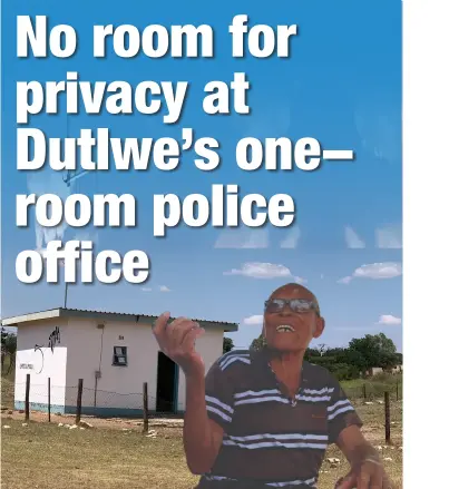 No room for privacy at Dutlwe’s oneroom police office - PressReader