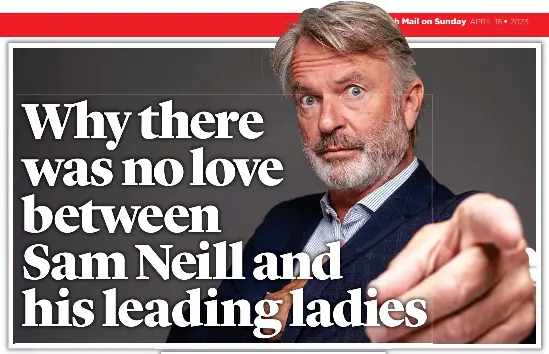 Why there was no love between Sam Neill and his leading ladies - PressReader