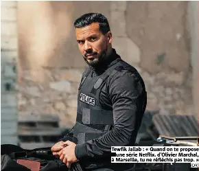 Tewfik Jallab FLIC À MARSEILLE POUR NETFLIX - PressReader