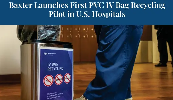 Baxter Launches First PVC IV Bag Recycling Pilot in U.S. Hospitals - PressReader