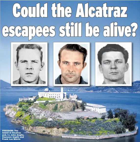 Could the Alcatraz escapees still be alive? - PressReader