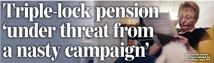Triple-lock pension ‘under threat from a nasty campaign’ - PressReader