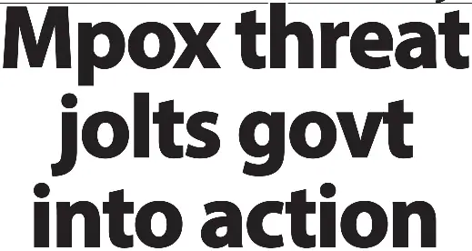 Mpox threat jolts govt into action - PressReader