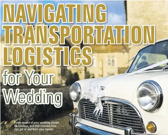 NAVIGATING TRANSPORTA­TION LOGISTICS for Your Wedding - PressReader
