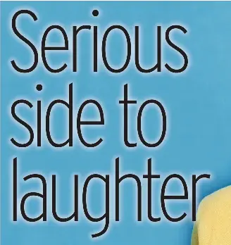 Serious side to laughter - PressReader